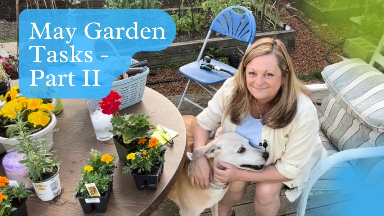 May Garden Tasks (Part II) | May Garden Tour with Jobs to Do in the ...