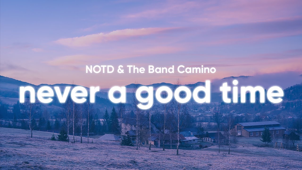 NOTD & The Band Camino - Never A Good Time (Lyrics) - YouTube