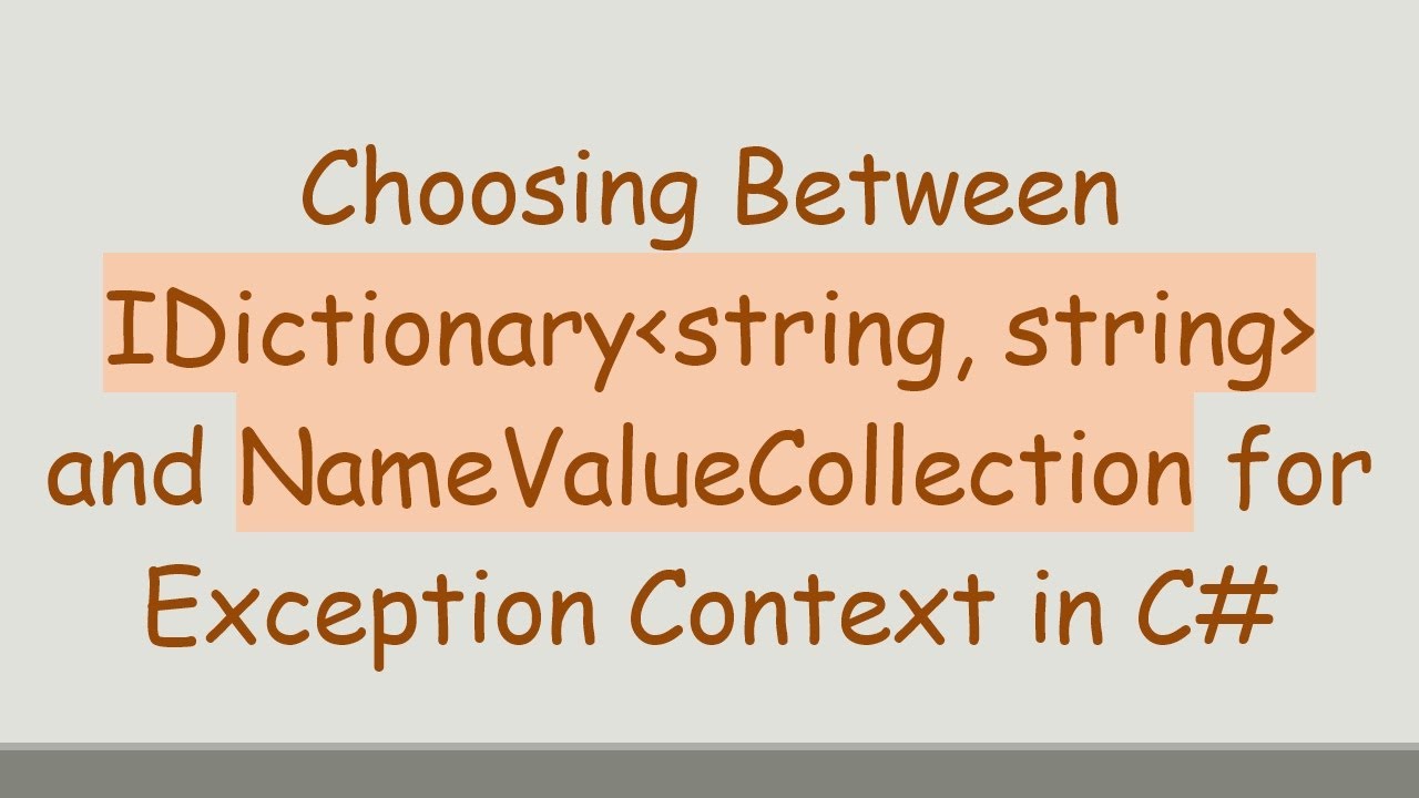 Choosing Between Idictionary String String And Namevaluecollection For Exception Context In C