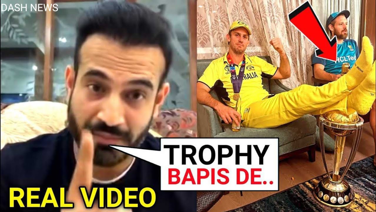 Iffran Pathan React On Australia Team Miss behave World Cup Trophy ...