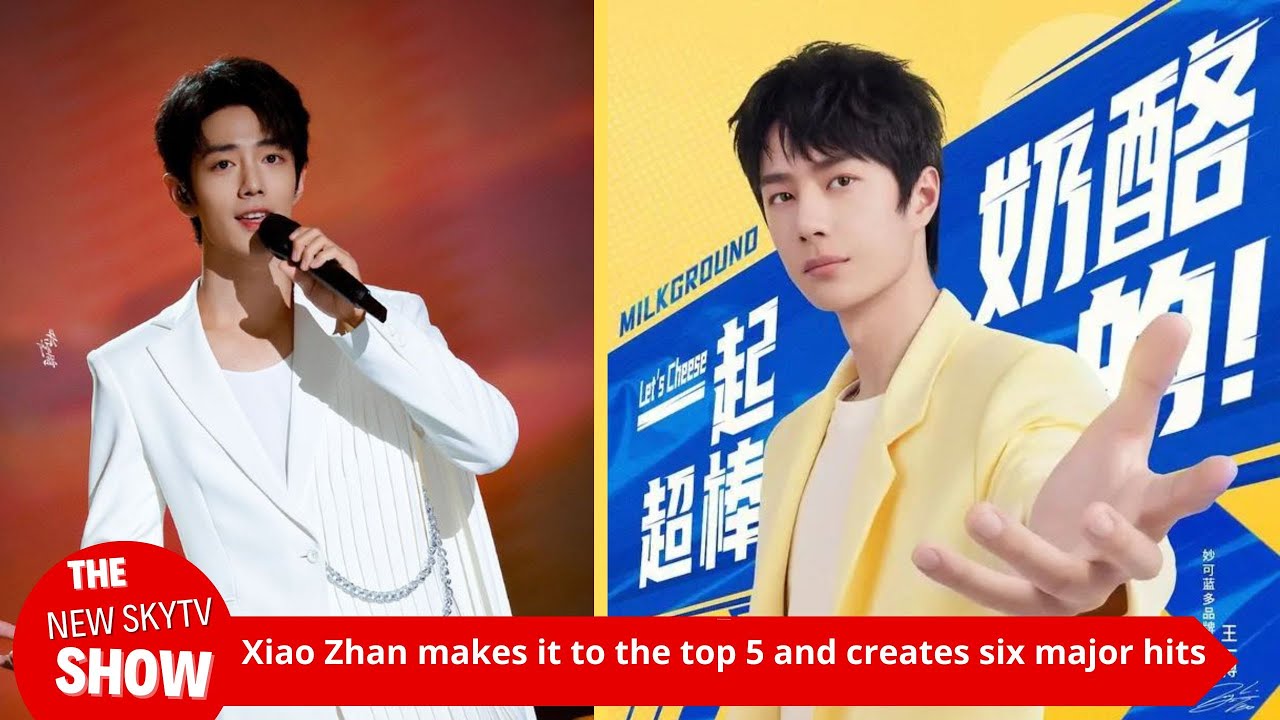 Xiao Zhan has made it to the TOP5, creating six major hits, and the ...
