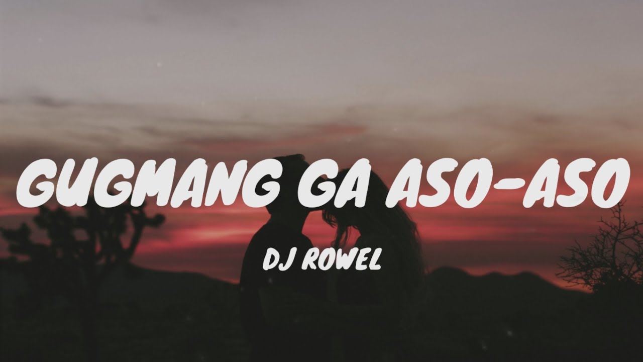 Gugmang Ga Aso-Aso - Dj Rowel (Lyrics) - YouTube