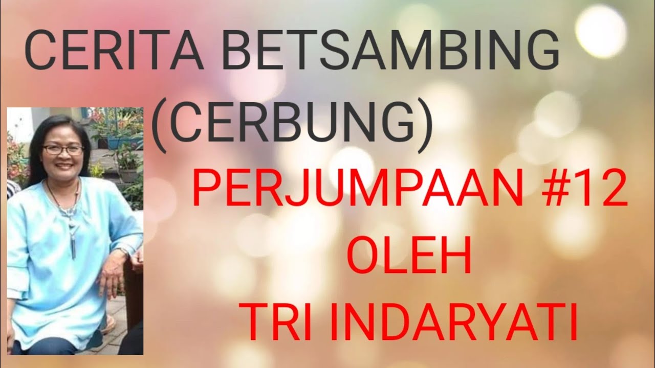CERITA BERSAMBUNG (CERBUNG) PERJUMPAAN #12 Kerinduan yang nyambung ...