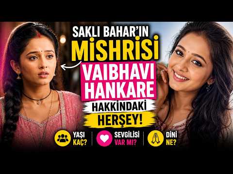 Saklı Bahar'ın Mishrisi, Vaibhavi Hankare Hakkındaki Herşey, Yaşı, Sevgilisi, Dini