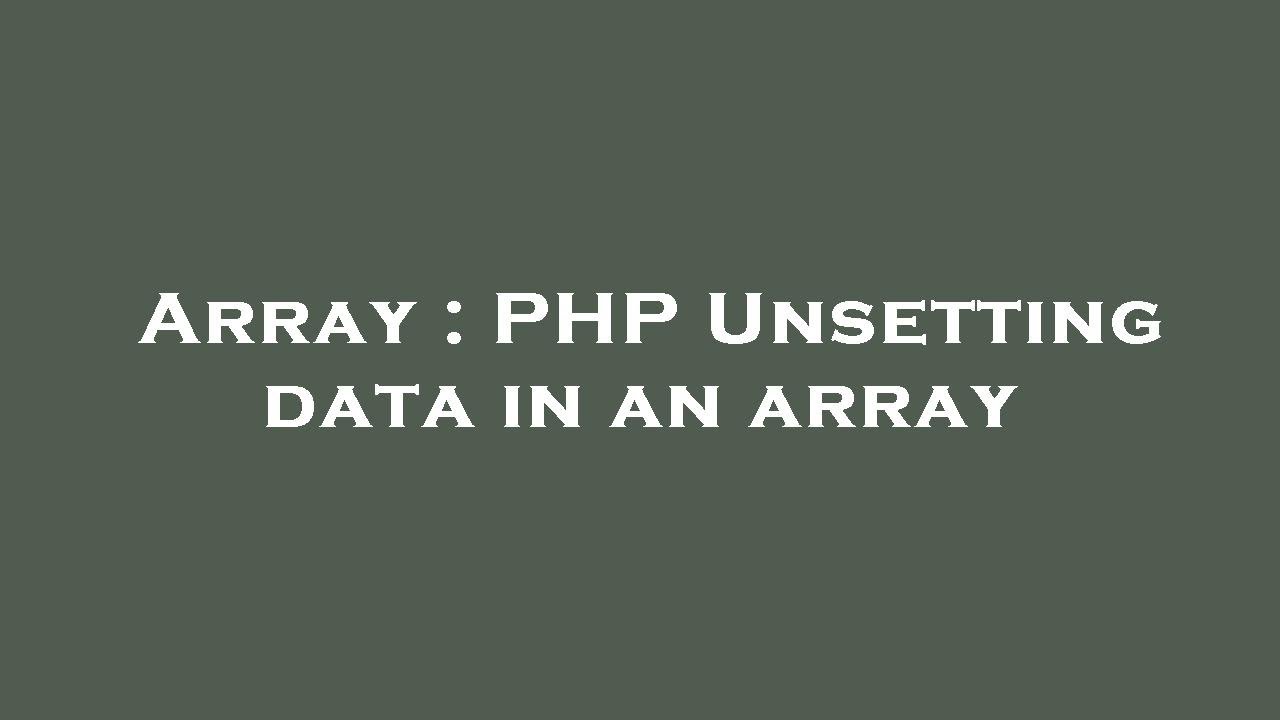 Array Php Unsetting Data In An Array Youtube 2585