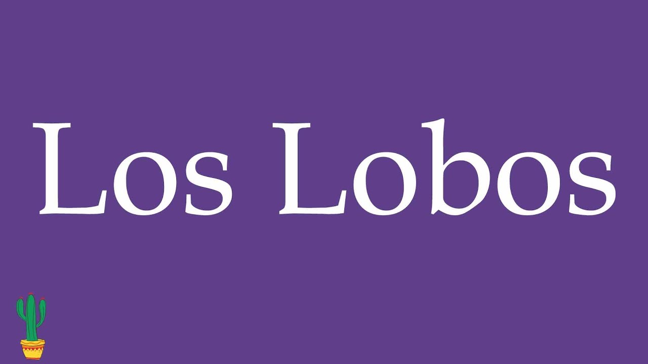 How to Pronounce ''Los Lobos'' (The Wolves) Correctly in Spanish 🇲🇽 ...