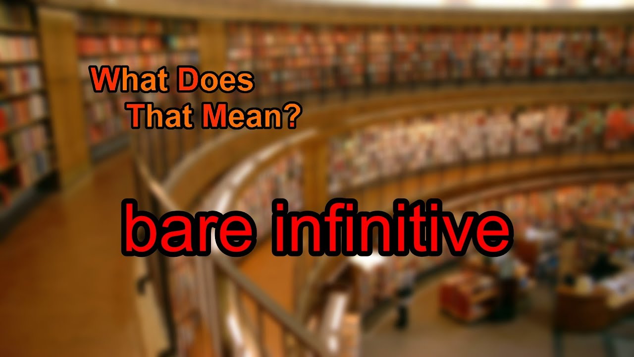 What Does Bare Infinitive Mean YouTube what-does-bare-infinitive-mean-youtube