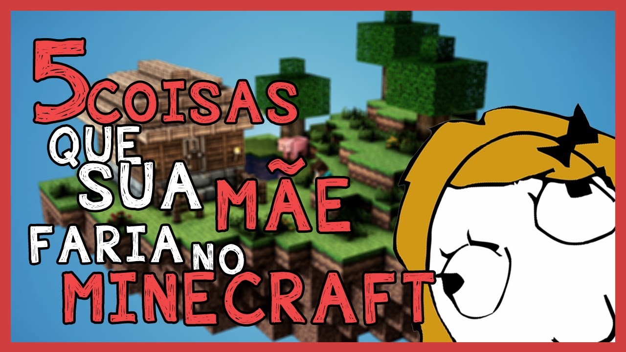 5 Coisas Que Sua Mãe Faria No Minecraft Youtube