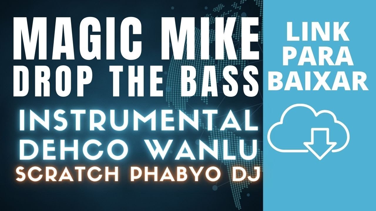 Magic Mike - Drop The Bass - (Instrumental) Dehco Wanlu - Scratch ...