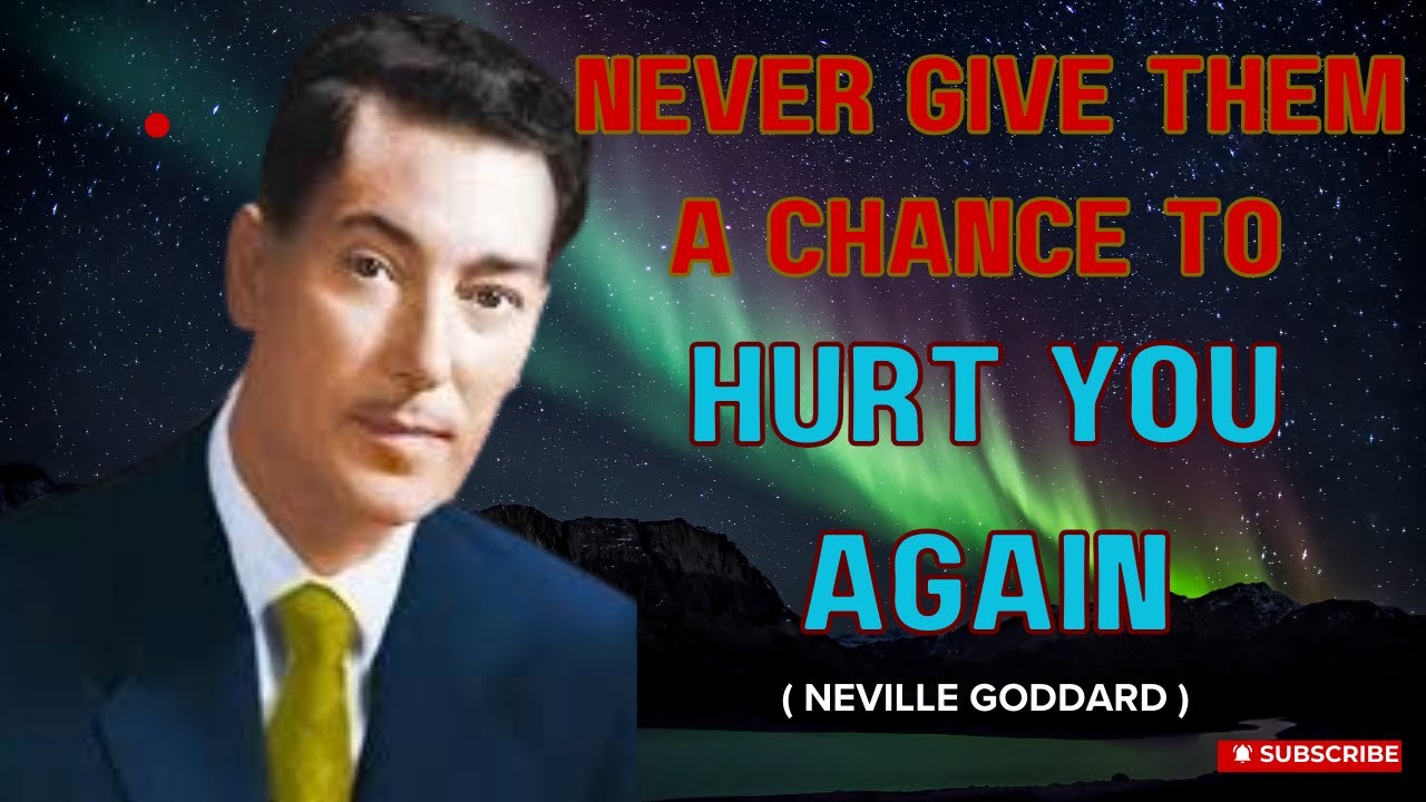 Never Give Them A Chance To Hurt You Again | Neville Goddard POWERFUL ...