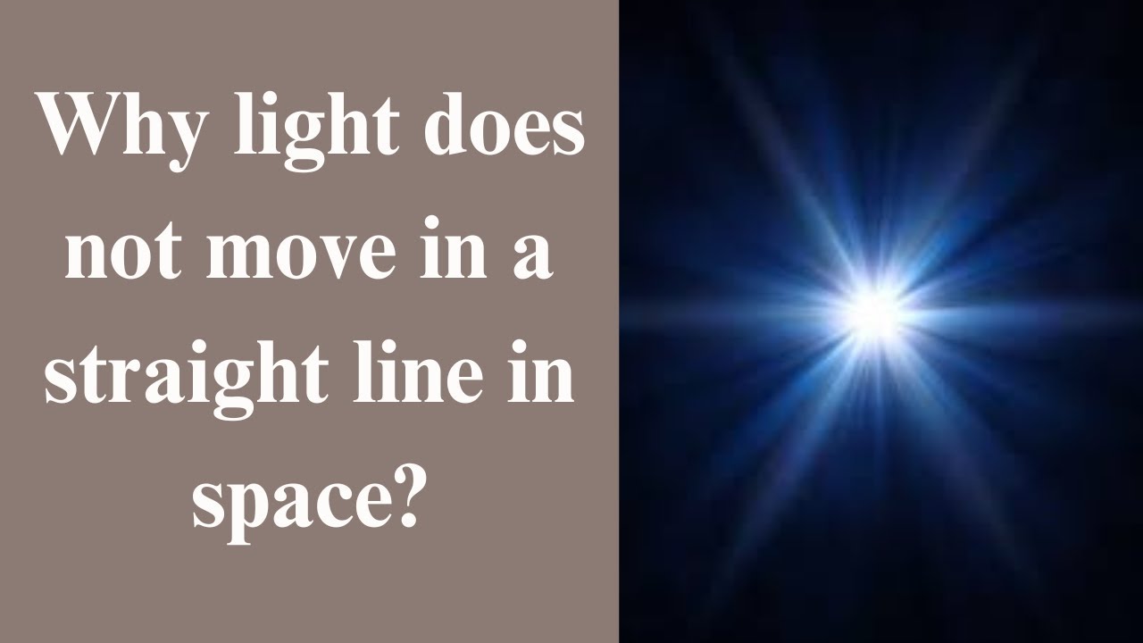 Why light does not move in a straight line in space? - YouTube