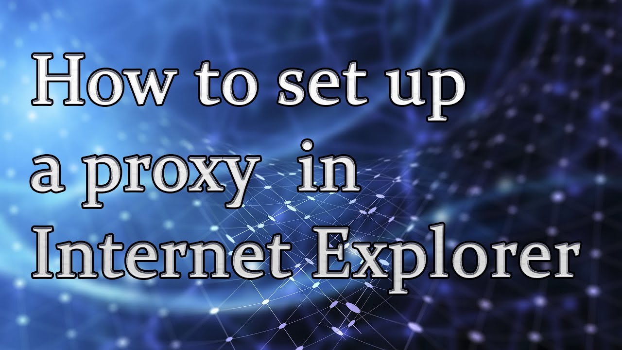 How to configure a proxy in Internet Explorer - YouTube