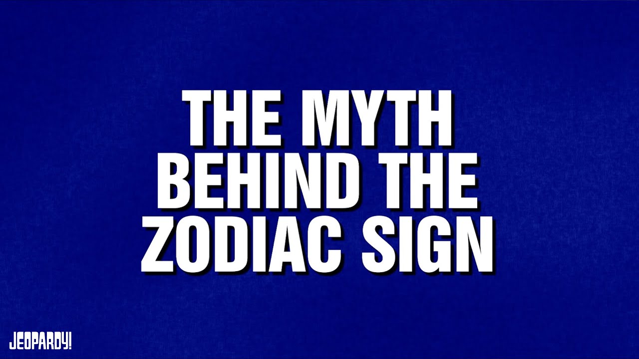 The Myth Behind the Zodiac Sign | Category | JEOPARDY! - YouTube