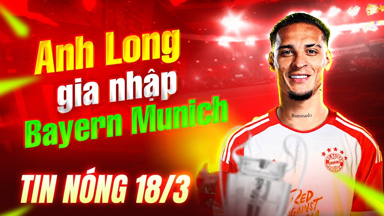 ANH LONG ANTONY GIA NHẬP BAYERN MUNICH?? - YouTube