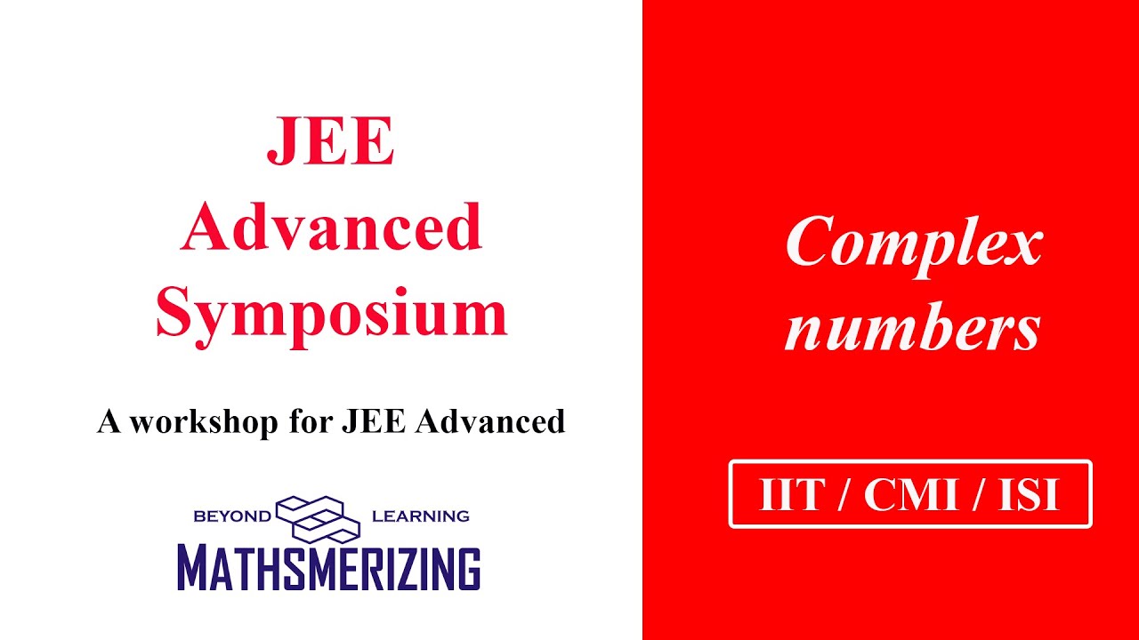 JEE Advanced Symposium | Complex numbers | ISI | CMI | 65 problems for IIT #JeeAdvanced - YouTube