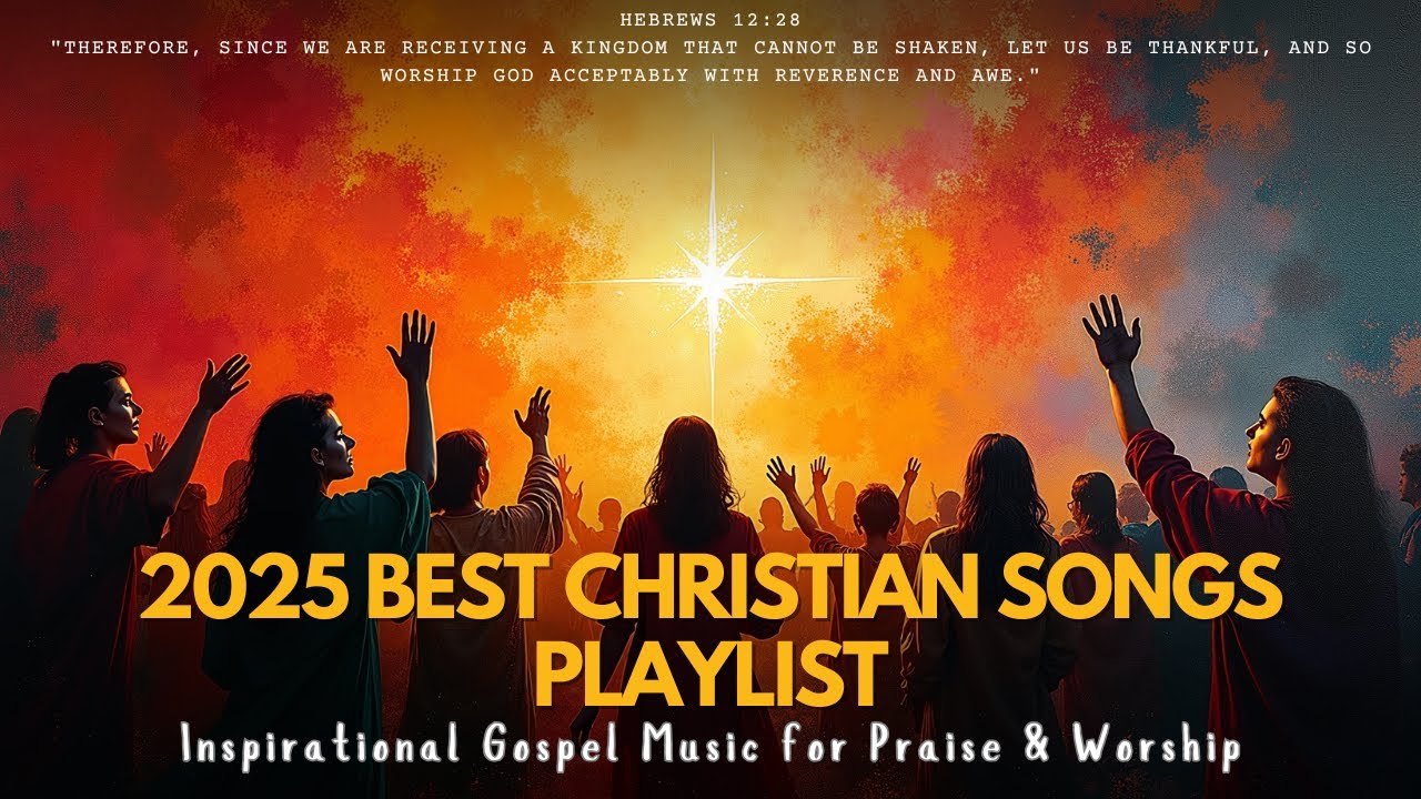 2025 Best Christian Songs Playlist | Inspirational Gospel Music for ...