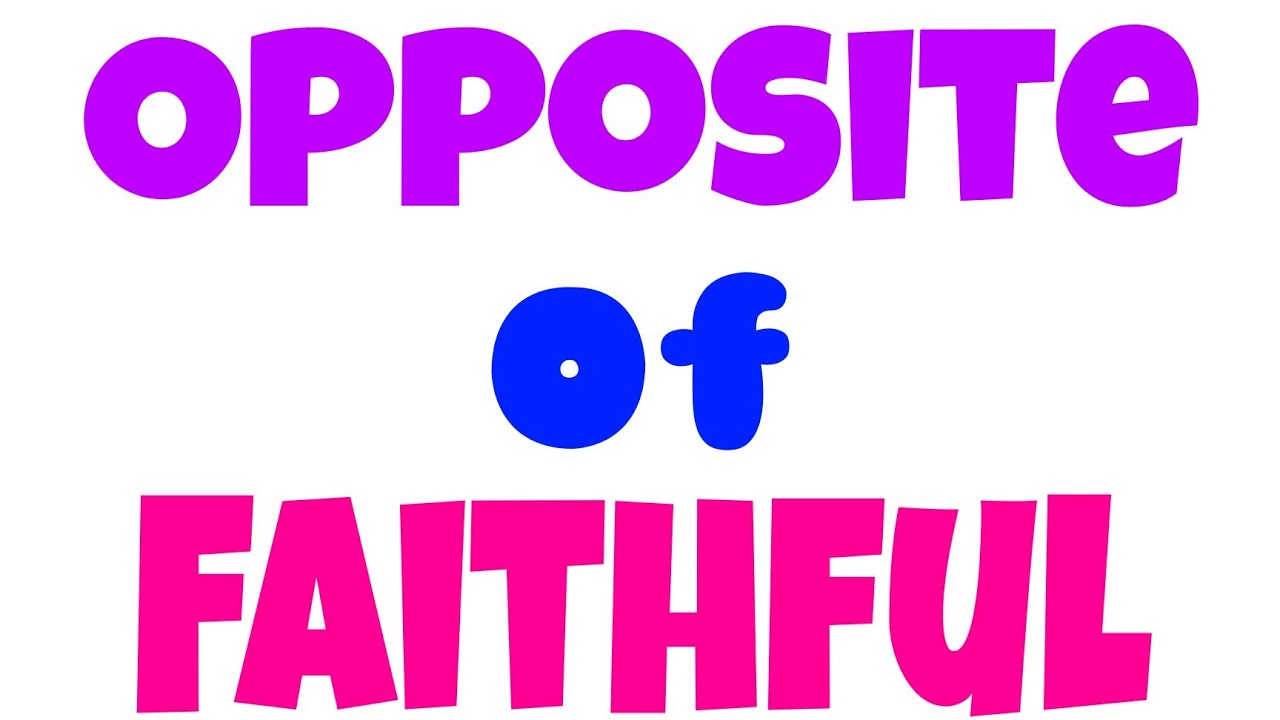Faithful Ka Opposite Opposite Of Faithful Antonyms Of Faithful faithful-ka-opposite-opposite-of-faithful-antonyms-of-faithful