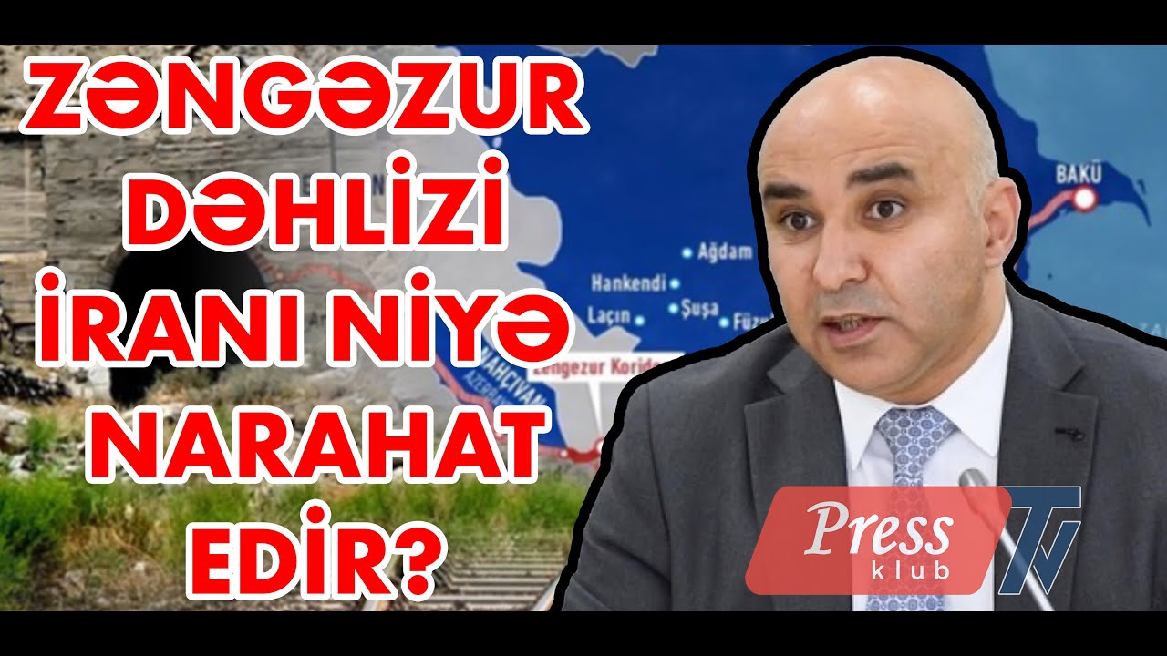 Zaur İbrahimli: Zəngəzur dəhlizinin açılması İranı niyə narahat edir ...
