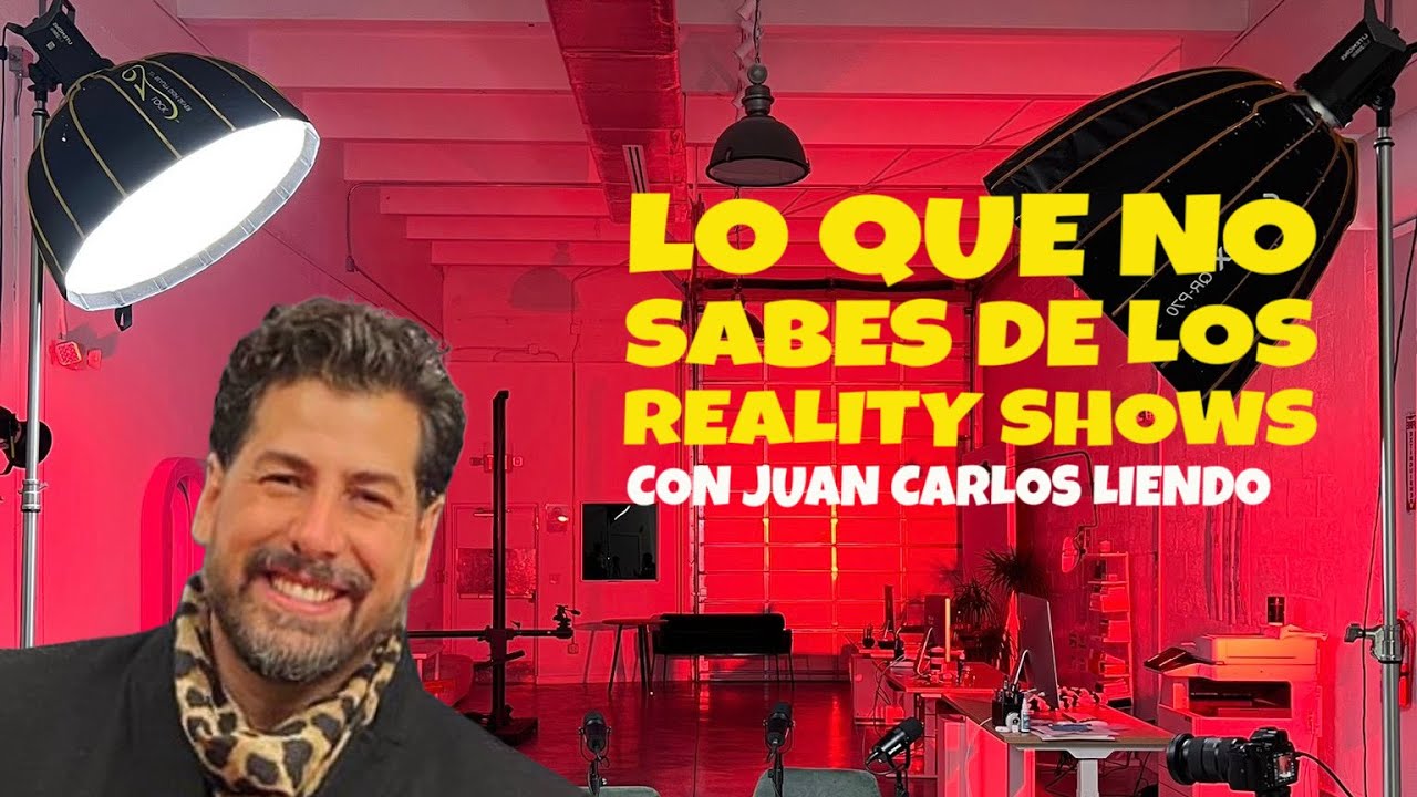 LO QUE NO SABES DE LOS REALITY SHOWS l Feat JUAN CARLOS LIENDO l Ep 10 - YouTube