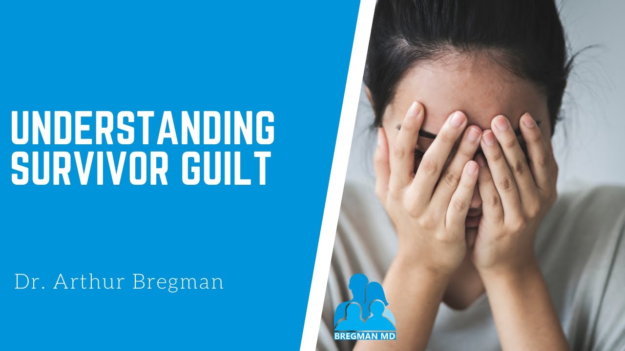 Understanding Survivor Guilt with Dr. Arthur Bregman MD - YouTube