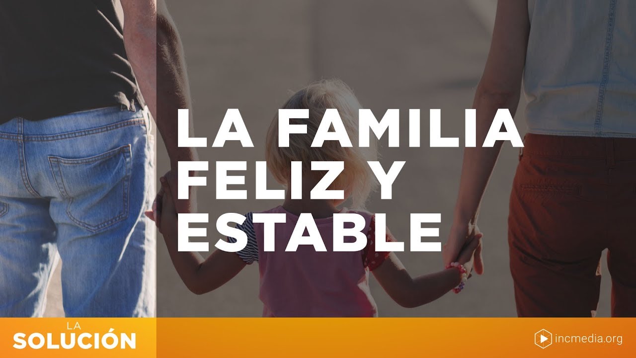 La Familia Feliz Y Estable | La Solucion - YouTube