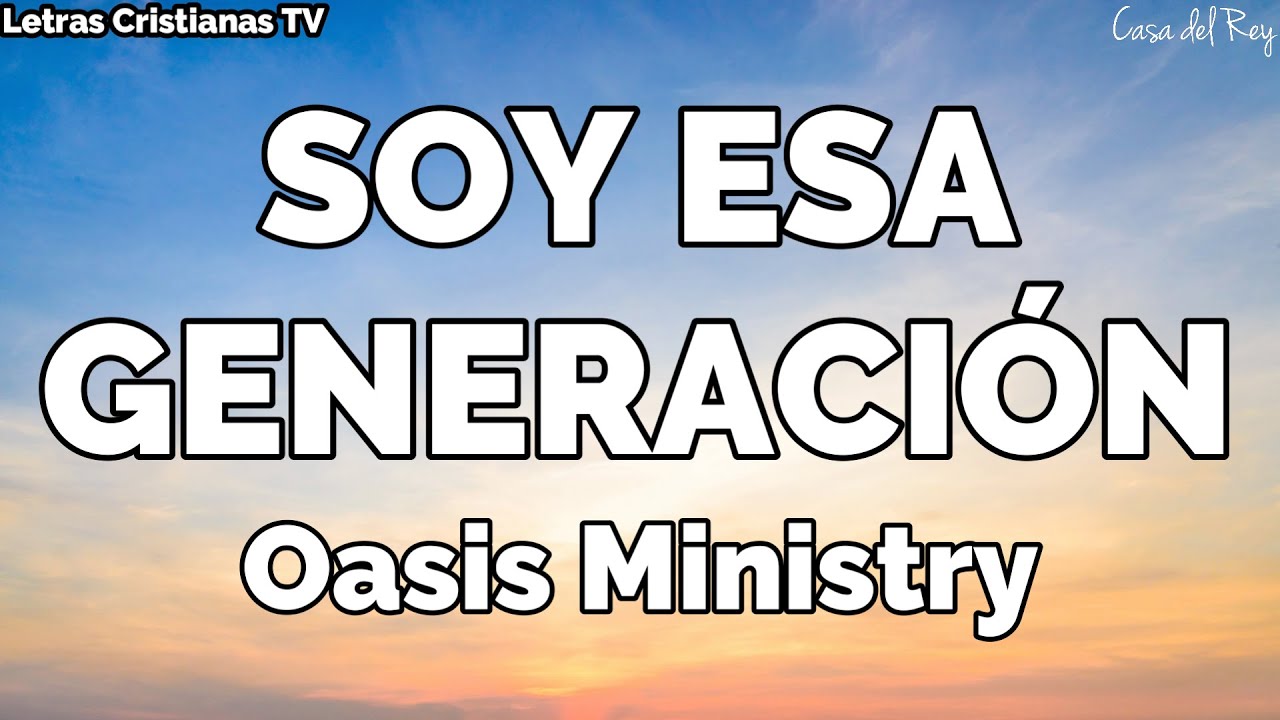 Oasis Ministry : Soy esa generacion | Letra (Video lyrics) - YouTube