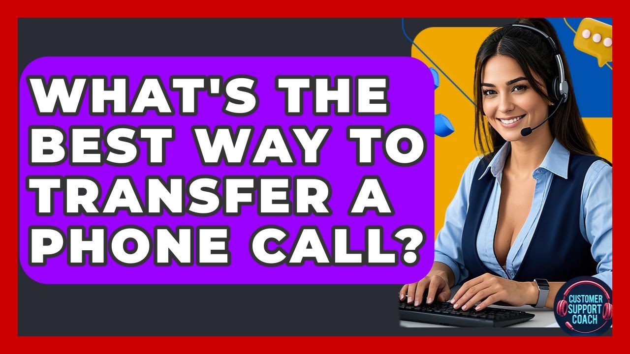 What's The Best Way To Transfer A Phone Call? - Customer Support Coach ...