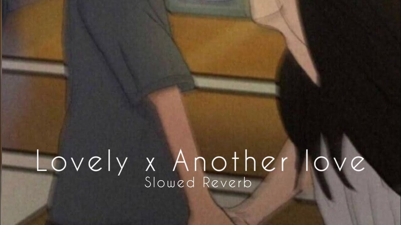 Lovely x Another Love - Slowed Reverb || Tik Tok Remix - YouTube