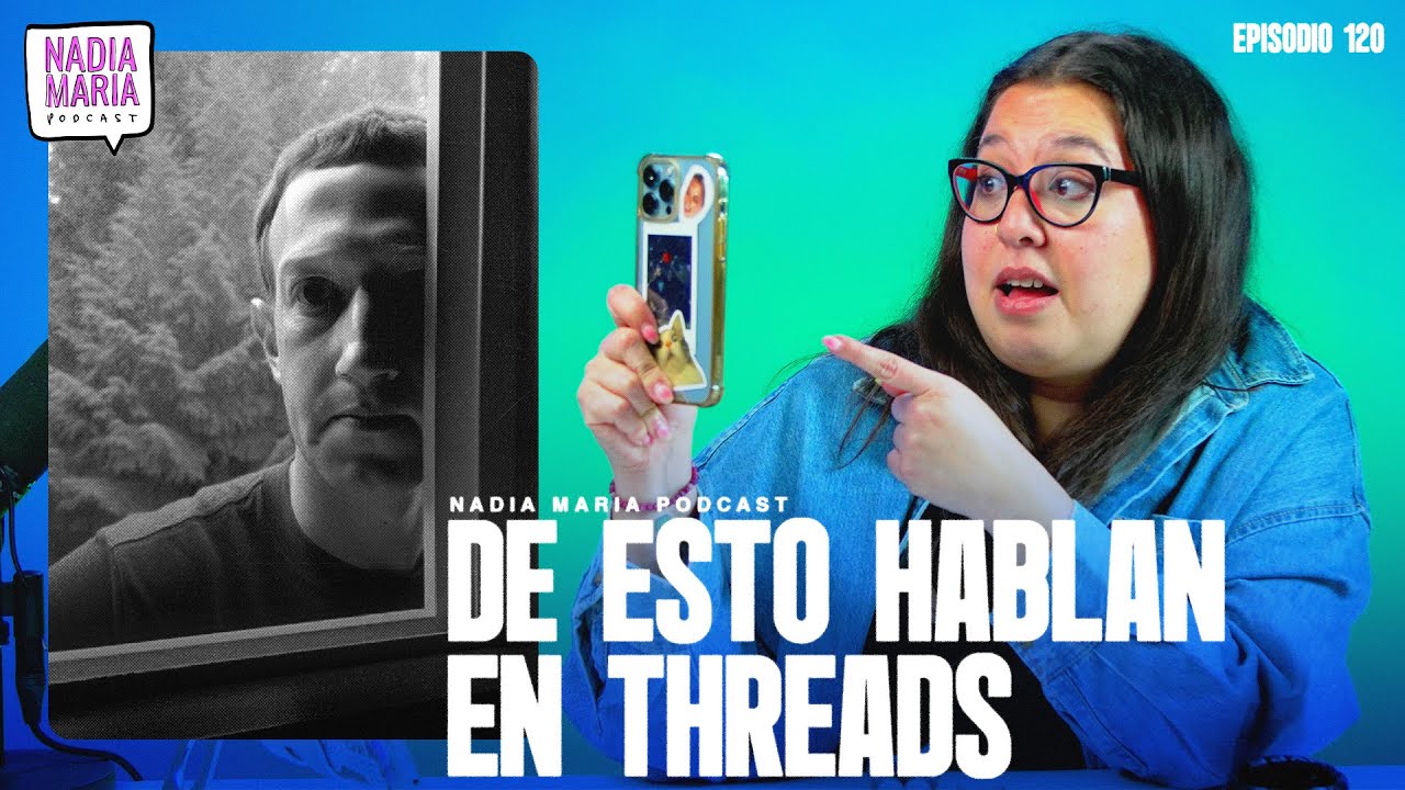“De esto se habla en Threads” | Nadia Maria Podcast | Epi 120 - YouTube