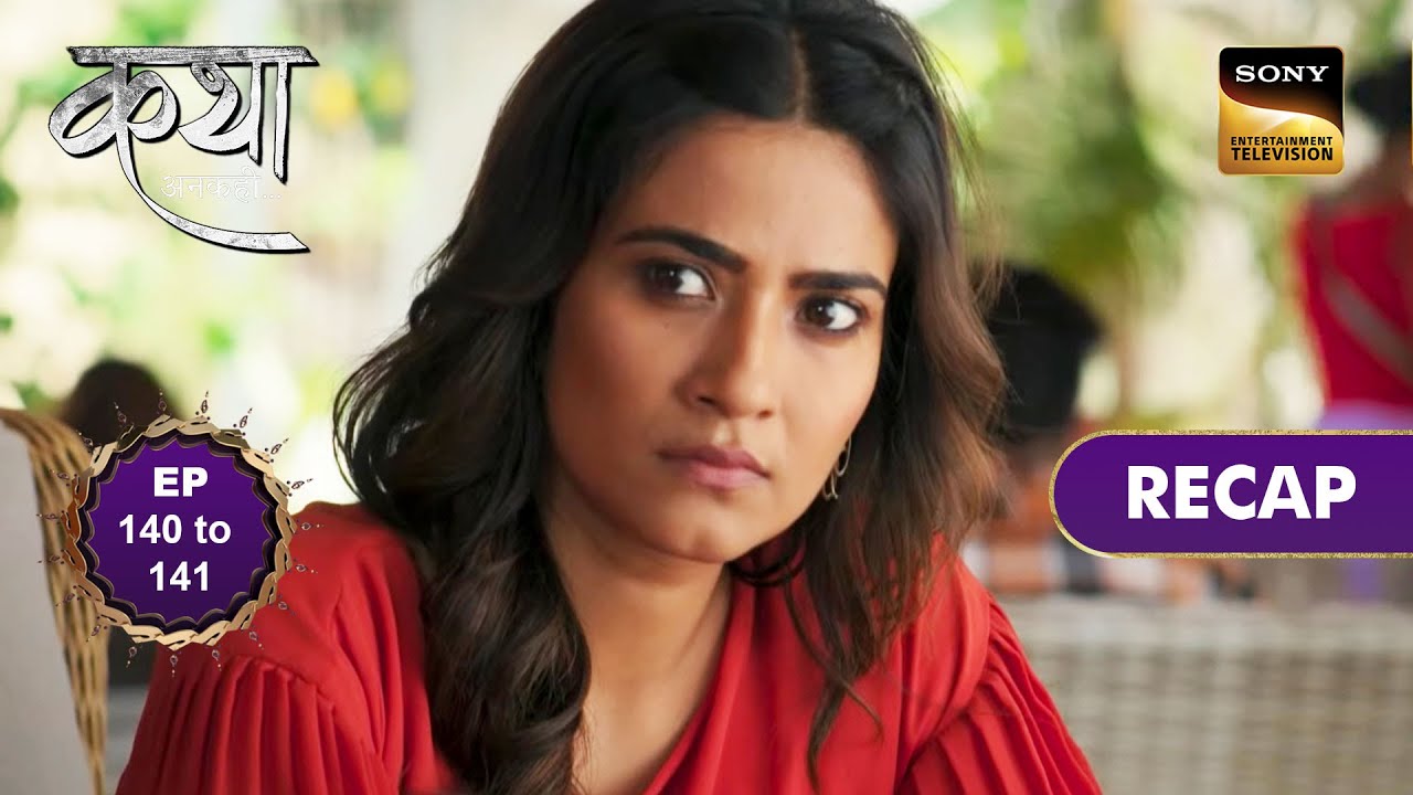 Katha Ankahee | Ep 140 & 141 | RECAP | कथा अनकही - YouTube
