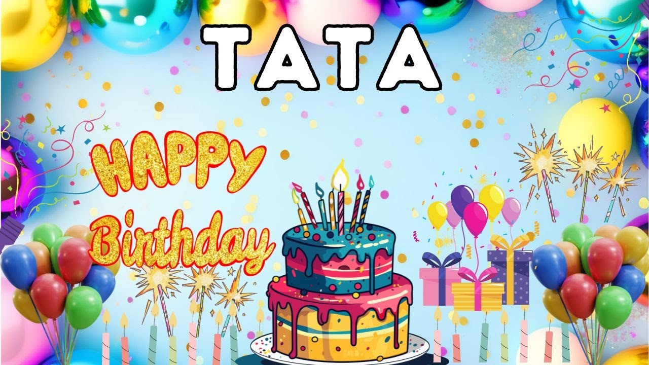 Happy Birthday Tata, Birthday of Tata, Best Birthday Wishes - YouTube