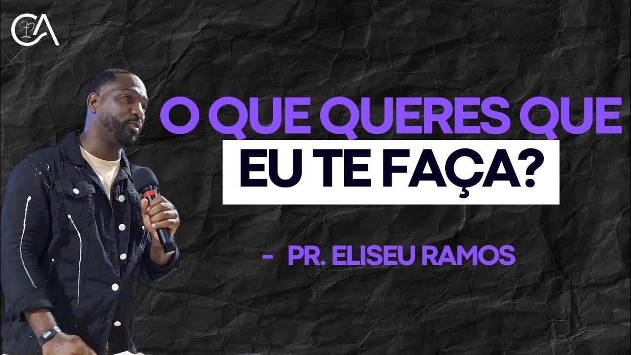 O que QUERES que EU te FAÇA? | Pr. Eliseu Ramos - CASR - YouTube