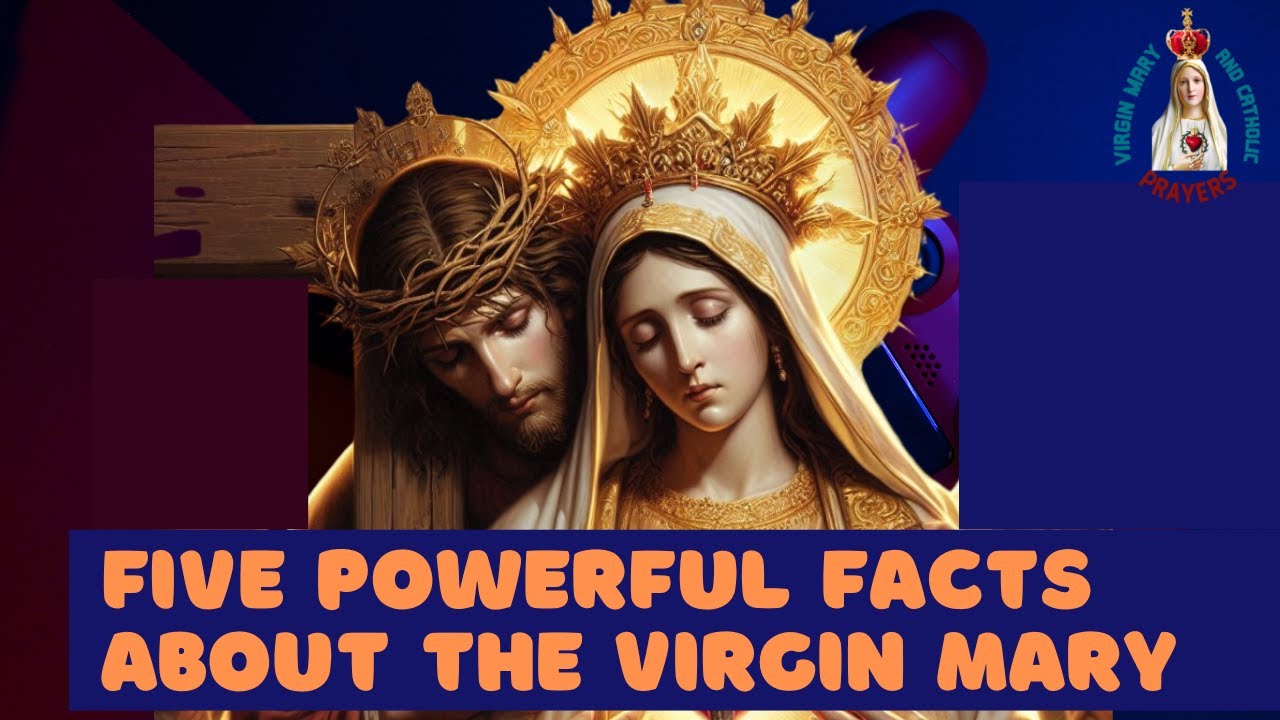 Five Powerful Facts About the Virgin Mary and Her Role in Helping ...