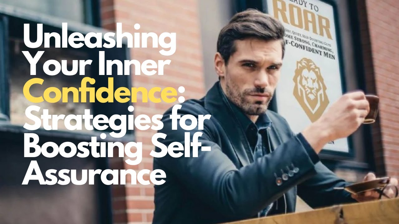 Unleashing Your Inner Confidence: Strategies for Boosting Self ...
