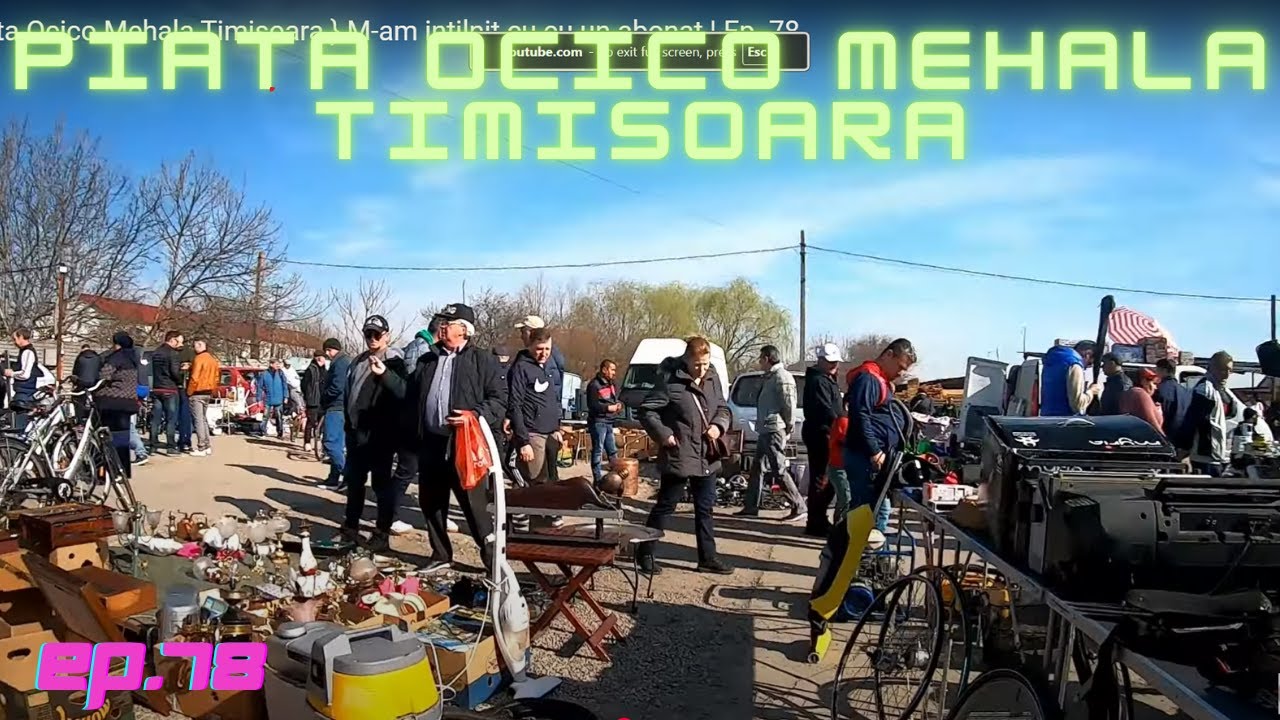 Piata Ocico Mehala Timisoara | M-am intilnit cu cu un abonat | Ep. 78 ...
