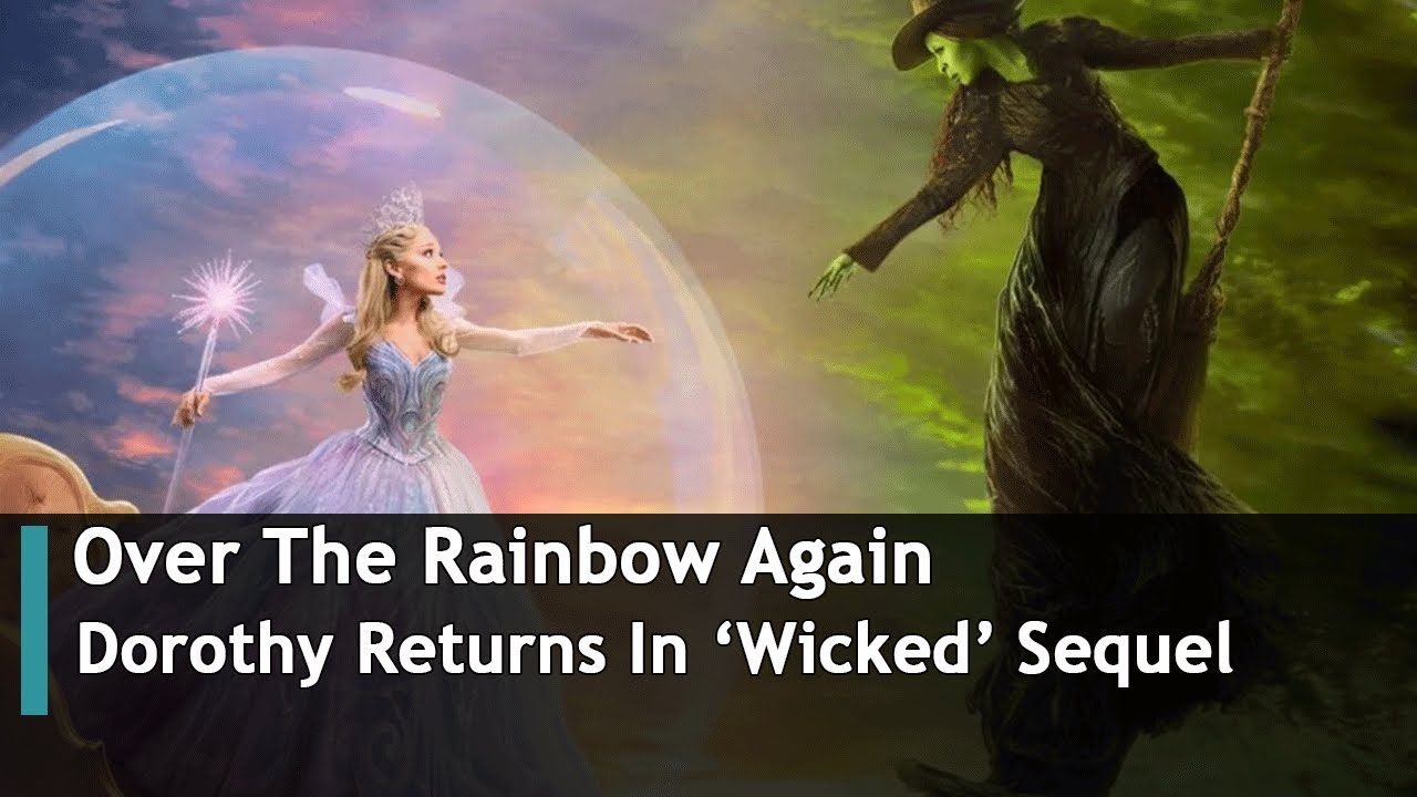 Over The Rainbow Again | Dorothy Returns In Wicked Sequel | DRM ...