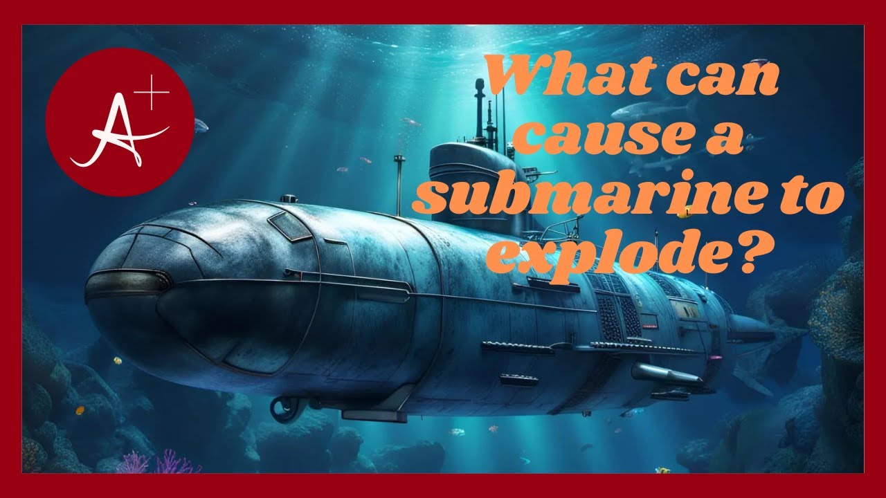 How submarines work and what causes submarines to explode? | Academic ...