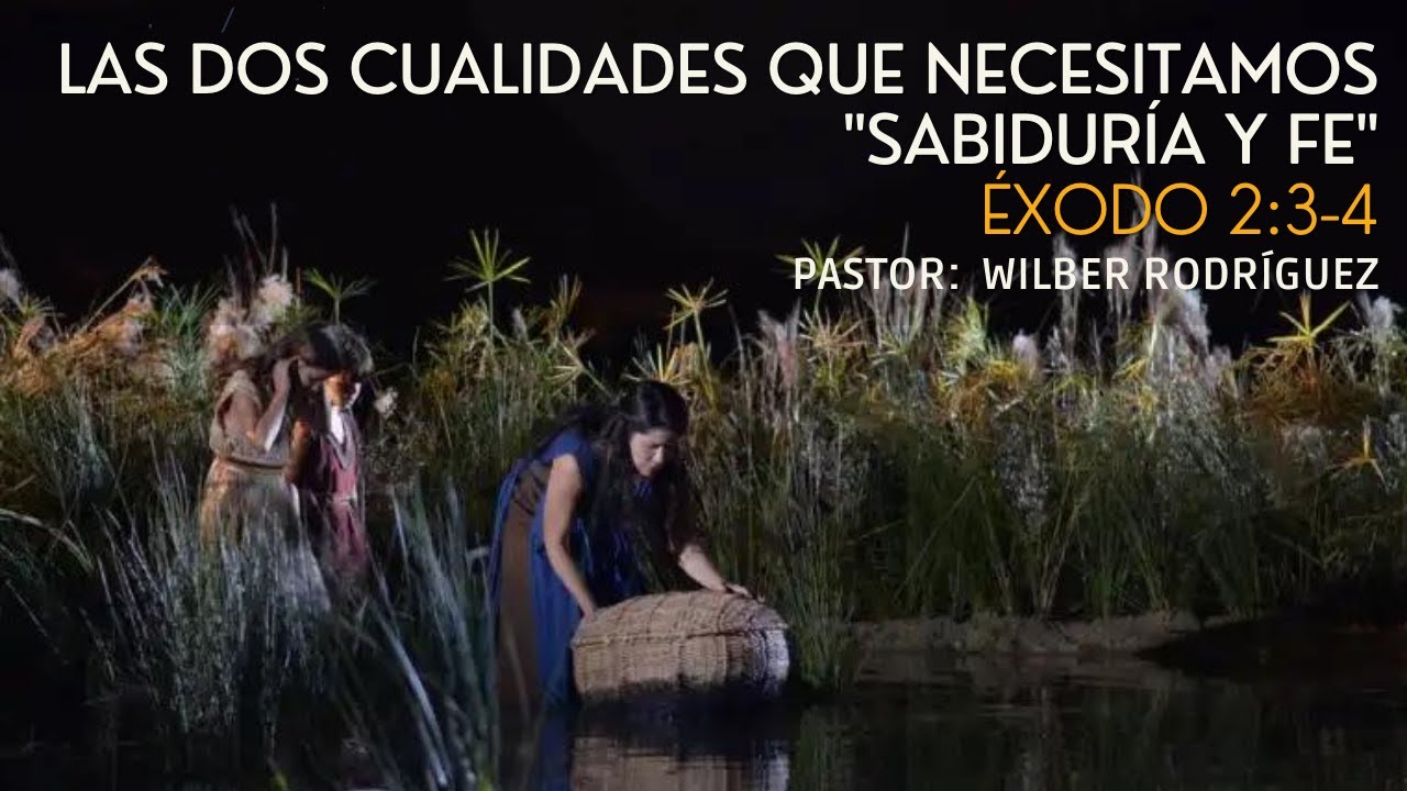 Éxodo 2:3-4,-Las dos cualidades que necesitamos "Sabiduría y Fe" - YouTube