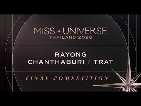 MISS UNIVERSE RAYONG / CHANTHABURI / TRAT 2026 | FINAL COMPETITION