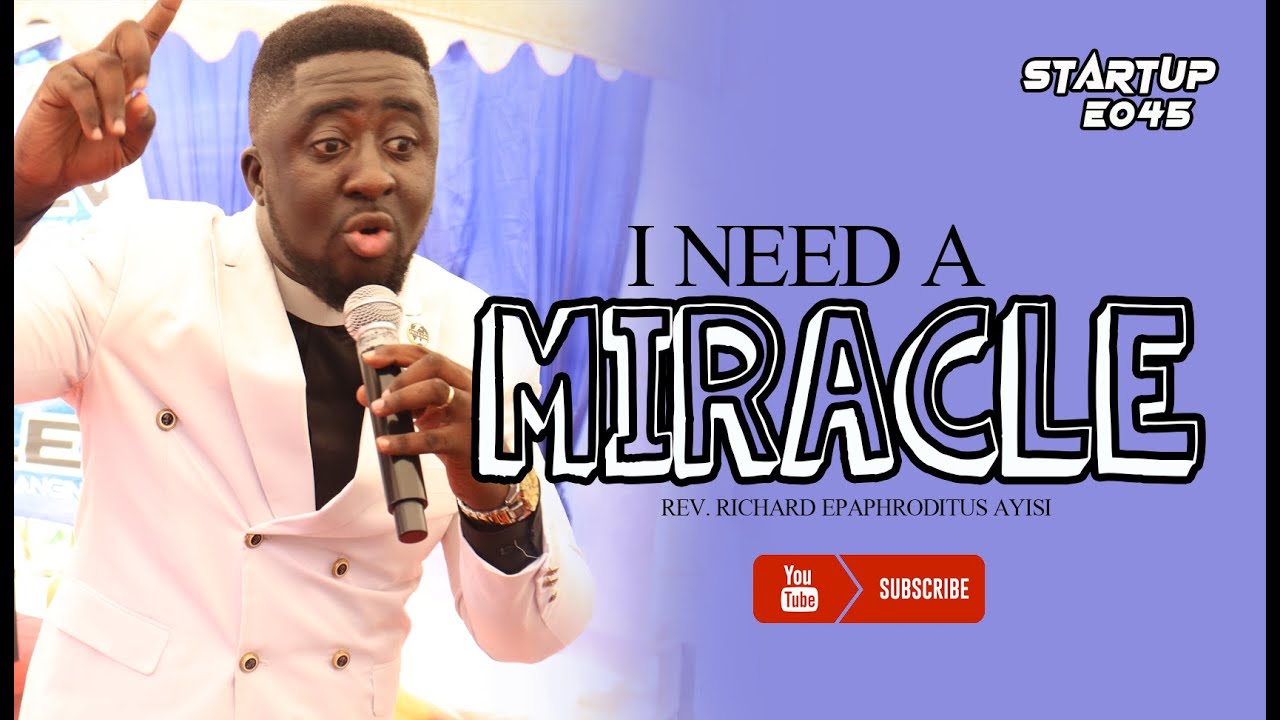 I NEED A MIRACLE || STARTUP E045 || REV. EPAPHRODITUS AYISI - YouTube