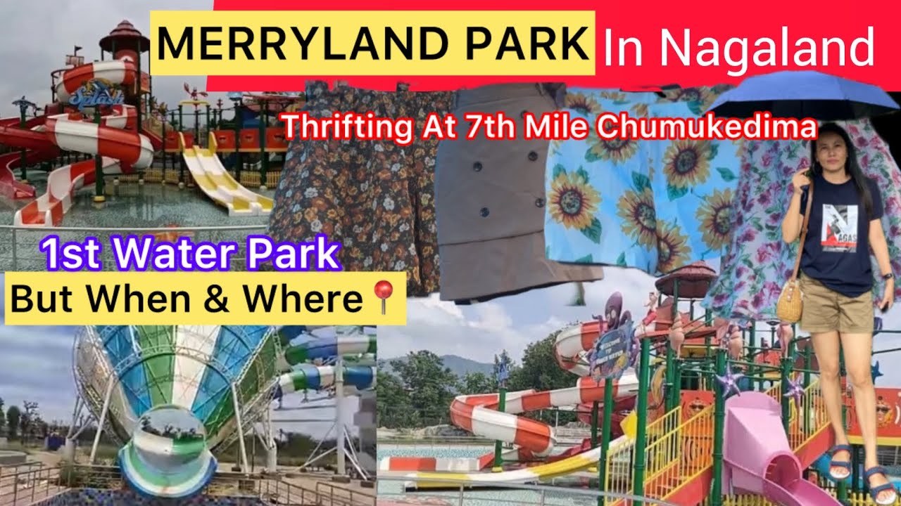 Merryland Park Water Park In Nagaland 🏖️ || Shopping & Thrifting At 7th ...