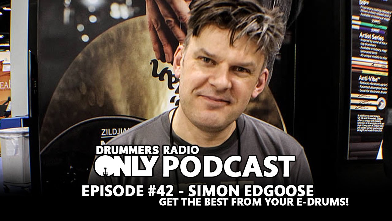 Drummers Only Radio Ep #42 - Simon Edgoose - Get The BEST From Your ...