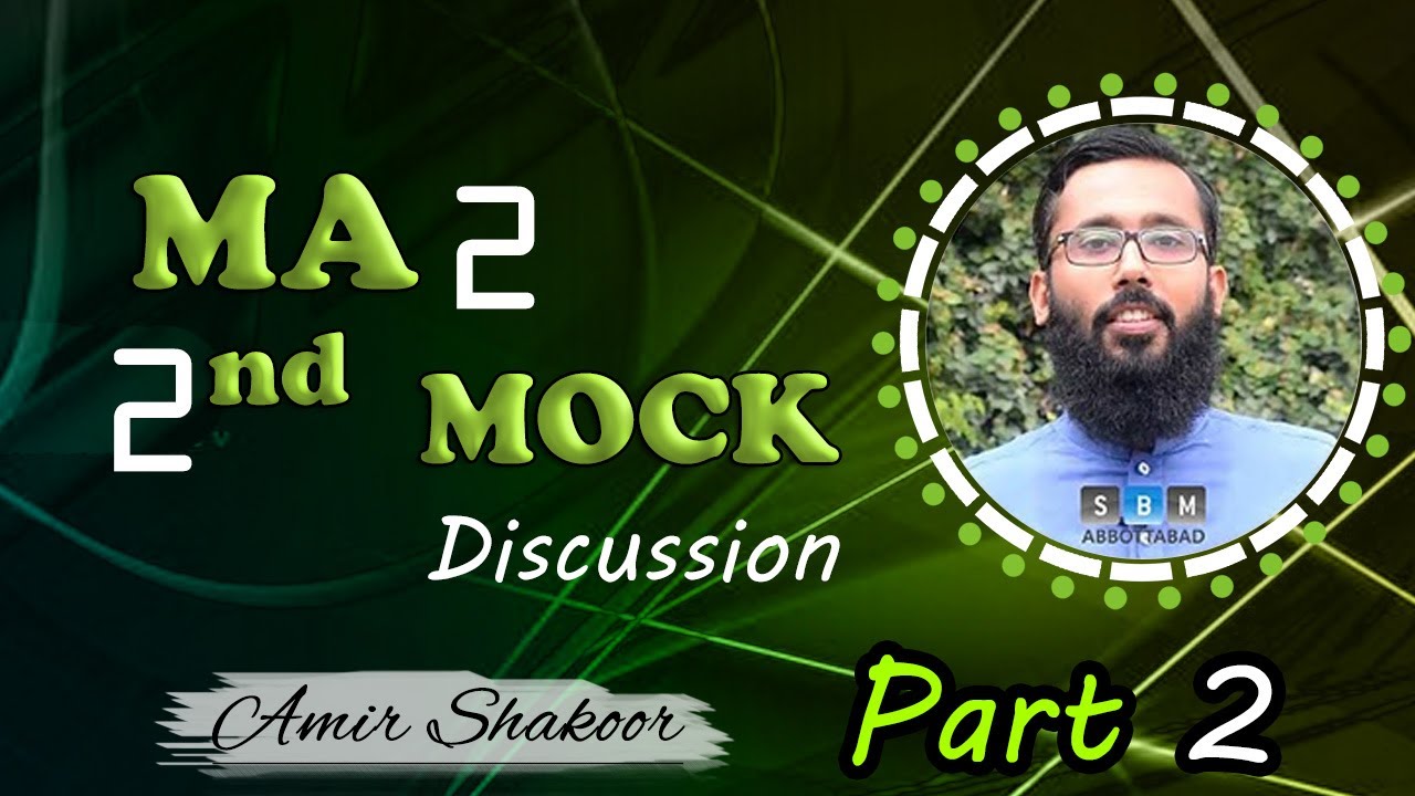 MA 2 2nd Mock Discussion Part 2 by Amir Shakoor - YouTube