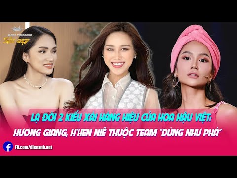 Lạ đời 2 kiểu xài hàng hiệu của hoa hậu Việt: Hương Giang, H’Hen Niê thuộc team “dùng như phá ...