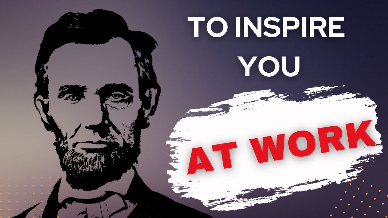 Abraham Lincoln Quotes to Inspire You at Work, Quotes to Inspire You at ...