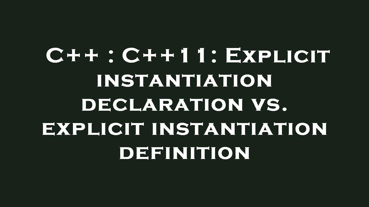 C C 11 Explicit Instantiation Declaration Vs Explicit Instantiation Definition Youtube