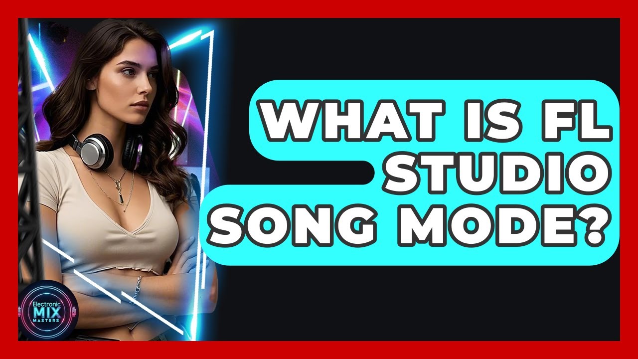 What Is FL Studio Song Mode? - Electronic Mix Masters - YouTube
