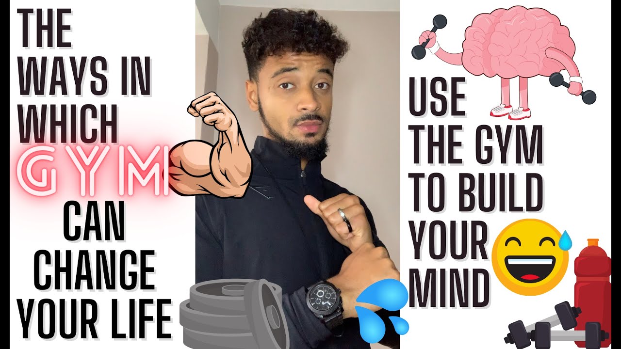 5 WAYS GYM CAN CHANGE YOUR LIFE - YouTube