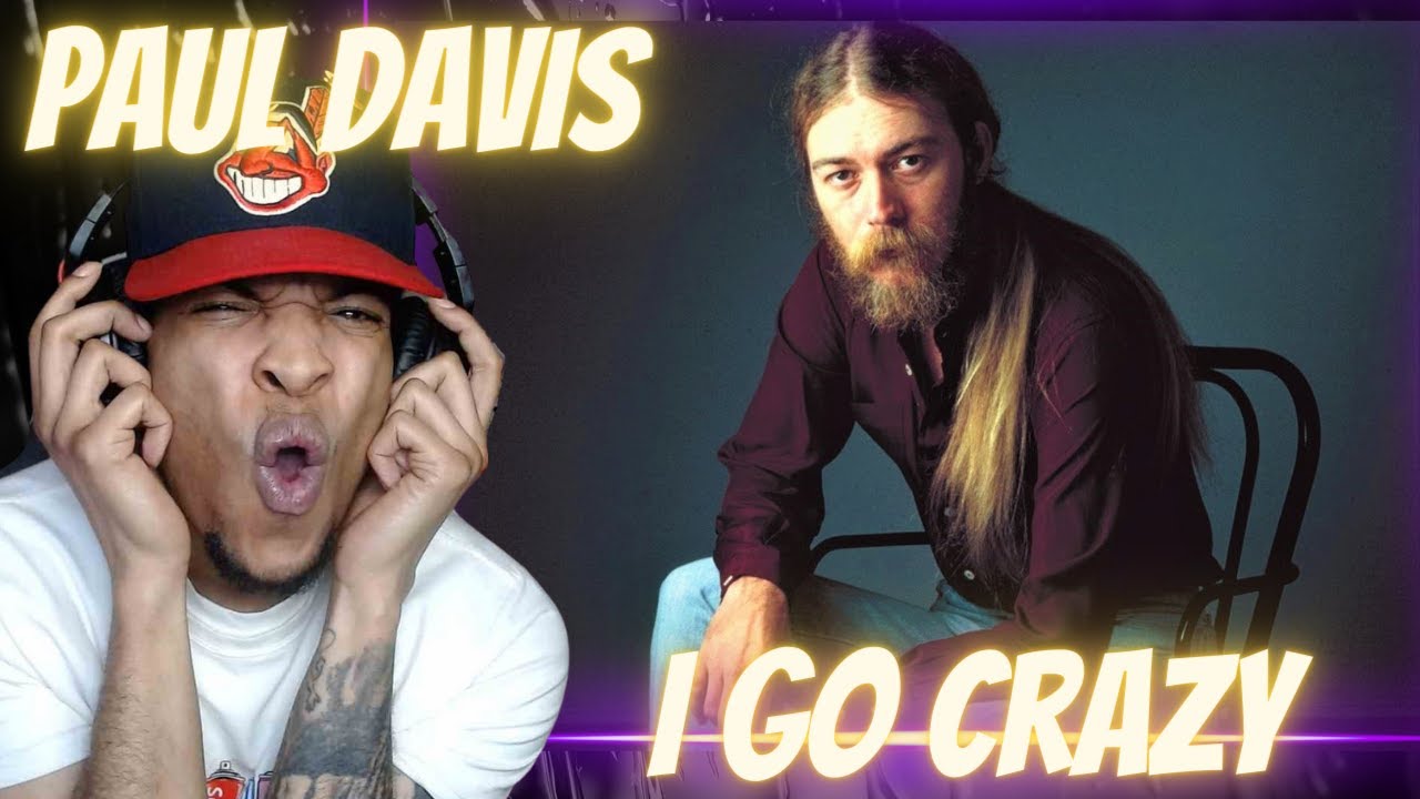 FIRST TIME HEARING | PAUL DAVIS - I GO CRAZY | REACTION - YouTube