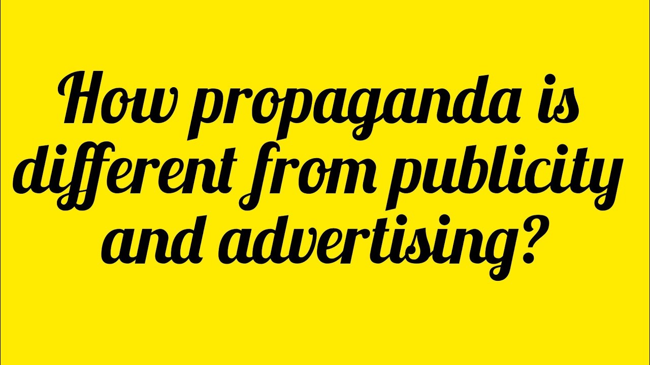 How propaganda is different from publicity and advertising ...